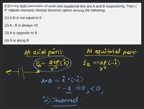 If Electric Field Intensities Of Axial And Equatorial Line Are A And B Re