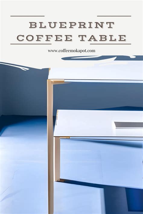 Blueprint Coffee Table Design Your Dream Coffee Table