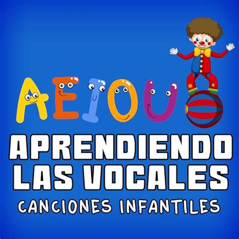 Aprendiendo Las Vocales Aeiou Canciones Infantiles By Balloon And Ben