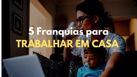 5 Franquias para Trabalhar sem Sair de Casa e Faturar até 20mil por Mês
