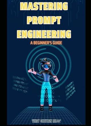 Mastering Prompt Engineering A Beginner S Guide Computer Science Books Amazon Com