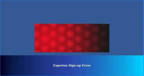 Experian Account Sign Up Error Irrecoverable System Error