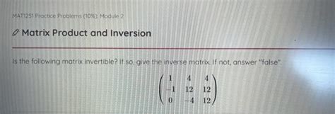 Solved Is The Following Matrix Invertible If So Give The