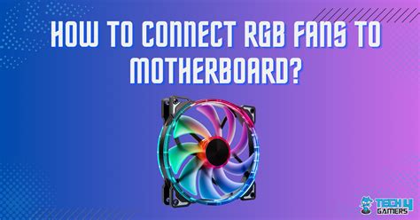 Explained How To Connect Rgb Fans To Motherboard Tech4gamers