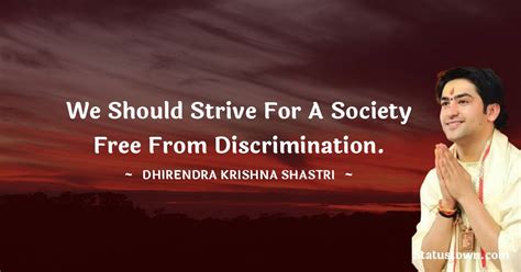 We Should Strive For A Society Free From Discrimination Dhirendra