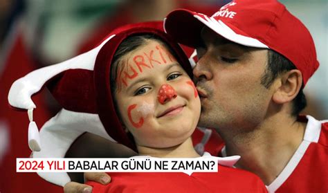 2024 yılı Babalar Günü ne zaman Babalar Gününe kaç gün kaldı Babalar