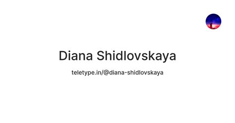 Diana Shidlovskaya — Teletype