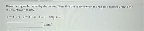 Solved Draw The Region Bounded By The Curves Then Find The Chegg Com