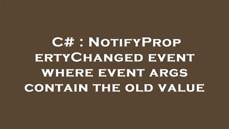 C NotifyPropertyChanged Event Where Event Args Contain The Old Value YouTube