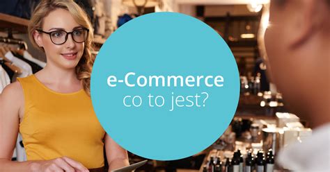 E Commerce poradnik Co to jest e Commerce i jak działa