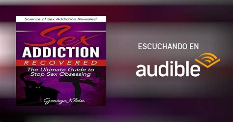 Sex Addiction Recovered The Ultimate Guide To Stop Sex Obsessing Por