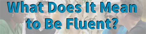 What Does “fluency” Mean When Can You Claim To Be Fluent In A Language