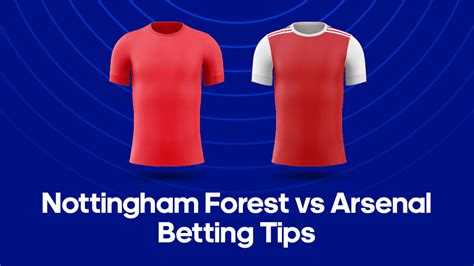 Nottingham Forest Vs Arsenal Predictions And Betting Tips 20 05 23