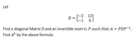 Solved B 21125 Find A Diagonal Matrix D And An Chegg
