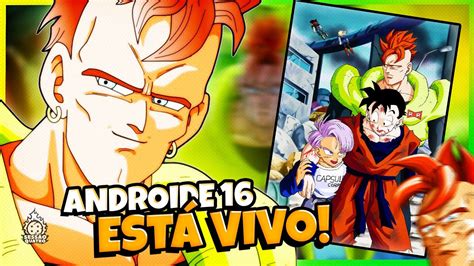 O ANDROIDE 16 AINDA ESTÁ VIVO E EU POSSO PROVAR YouTube