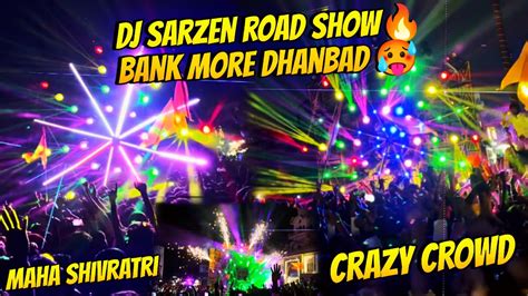 Dj Sarzen Bank More Dhanbad 🔥 On Maha Shivratri Julus Dhanbad Road Show