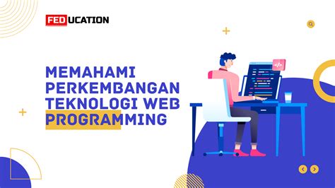 Memahami Perkembangan Teknologi Web Programming Feducation