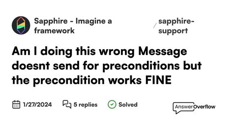 Am I Doing This Wrong Message Doesnt Send For Preconditions But The