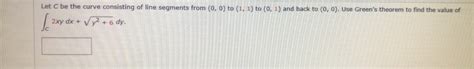 Solved Let C Be The Curve Consisting Of Line Segments From Chegg Com