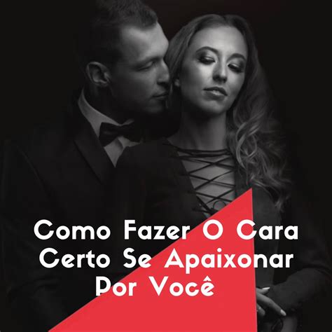 Como fazer o cara certo se apaixonar por você Jéssica Noteno Hotmart