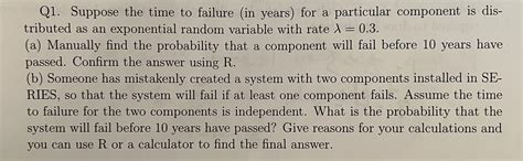 Solved Q Suppose The Time To Failure In Years For A Chegg
