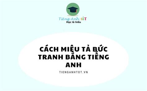 Cách Miêu Tả Tranh Bằng Tiếng Anh Có Dàn ý Và 3 Bài Mẫu Chi Tiết
