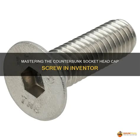 Mastering The Countersunk Socket Head Cap Screw In Inventor Shuntool