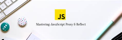 Mastering Javascript Proxy And Reflect By Tsz Level Up Coding