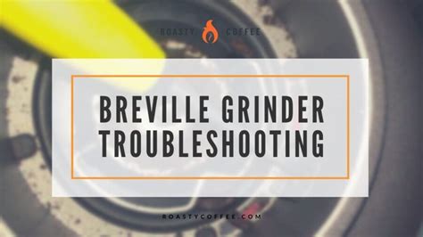 Breville Grinder Troubleshooting Guide DIY Fix Tips