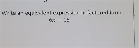Solved Write An Equivalent Expression In Factored Form Chegg