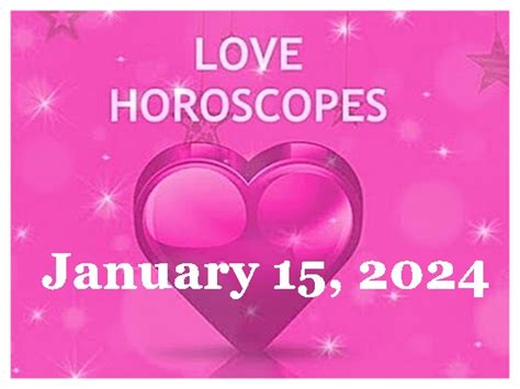 Love Horoscope January 15 2024 Philippineone