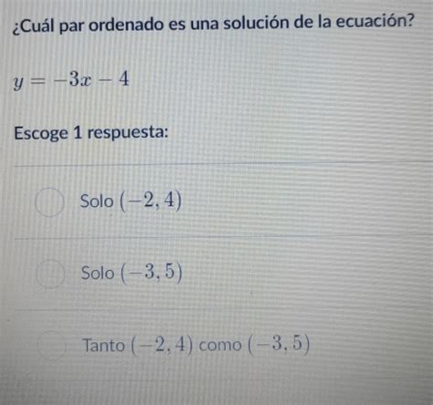 Solved Cuál par ordenado es una solución de la ecuación y x Escoge respuesta Solo