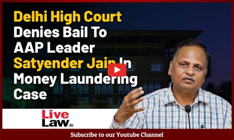 Delhi High Court Denies Bail To Aap Leader Satyender Jain In Money