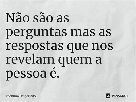 Não São As Perguntas Mas As Anônimo Despertado Pensador