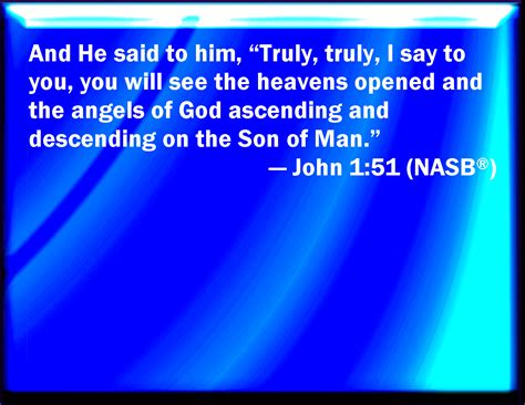 John 1 51 And He Said To Him Truly Truly I Say To You Hereafter You