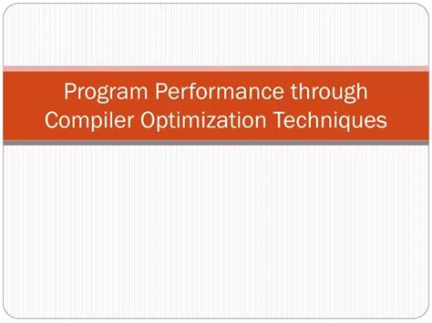 Ppt Program Performance Through Compiler Optimization Techniques