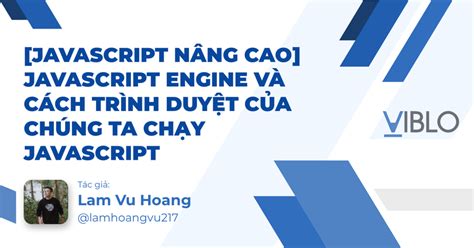 javascript engine và cách trình duyệt của chúng ta chạy javascript