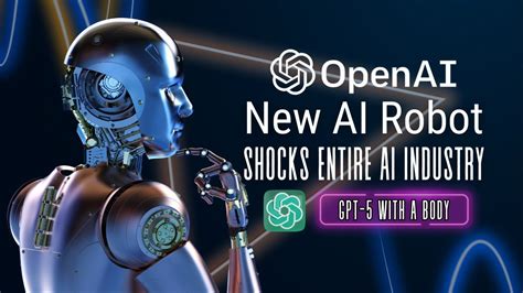 Openais New Robot Shock Ai Industry Gpt 5 With A Body Youtube