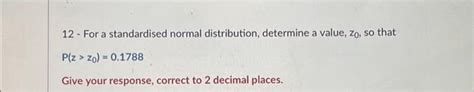 solved 12 for a standardised normal distribution determine