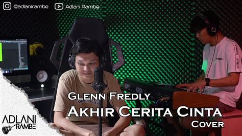 Glenn Fredly Akhir Cerita Cinta Adlani Rambe Live Cover Lyric