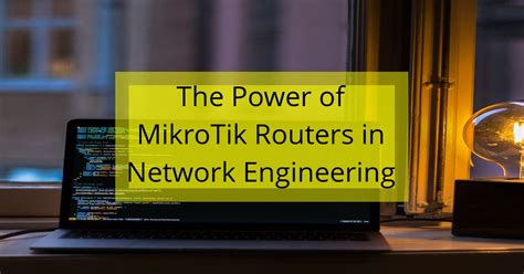 The Power Of Mikrotik Routers In Network Engineering Undercode Testing