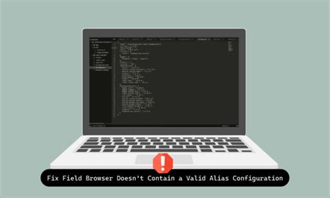 Fix Field Browser Doesnt Contain A Valid Alias Configuration Techcult