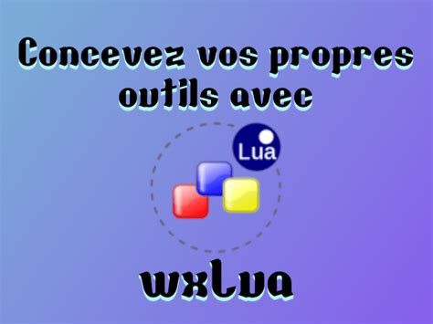 Créez Vos Propres Outils Avec Wxlua Gamecodeur École De Jeux Vidéo