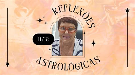 Reflexões Astrológicas 11 12 2023 por Márcia Fernandes YouTube