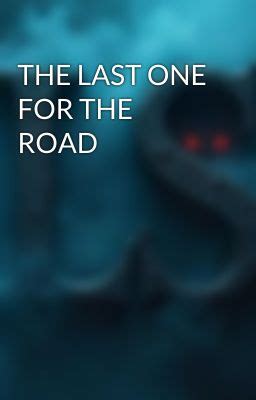 The Last One For The Road Ls Benveniste Wattpad