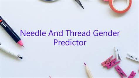 Needle And Thread Gender Predictor February 2023