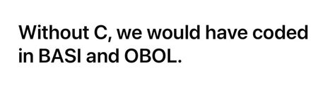 without c we would have coded in basi and obol r technicallythetruth