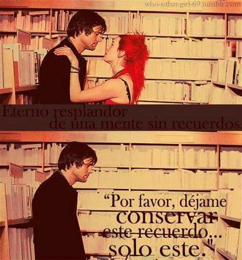 Eterno Resplandor De Una Mente Sin Recuerdos Frases Romanticas De