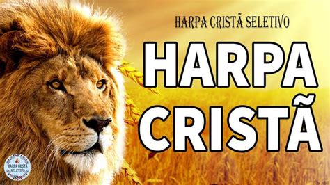 Hino Harpa Cristã Hinos Antigos Mais Tocadas Harpa Crista Harpa cristã Hinos harpa