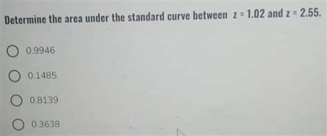 solved determine the area under the standard curve between z 1 02 and